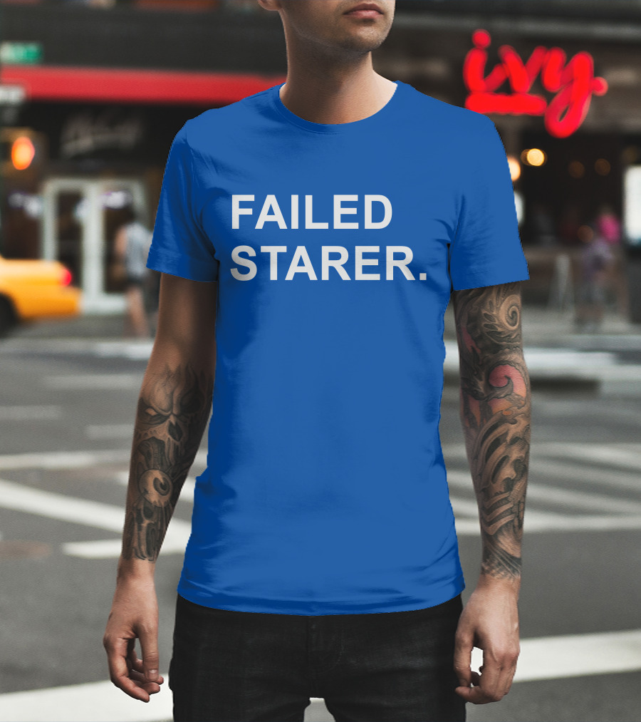 FAILED STARER T-Shirt