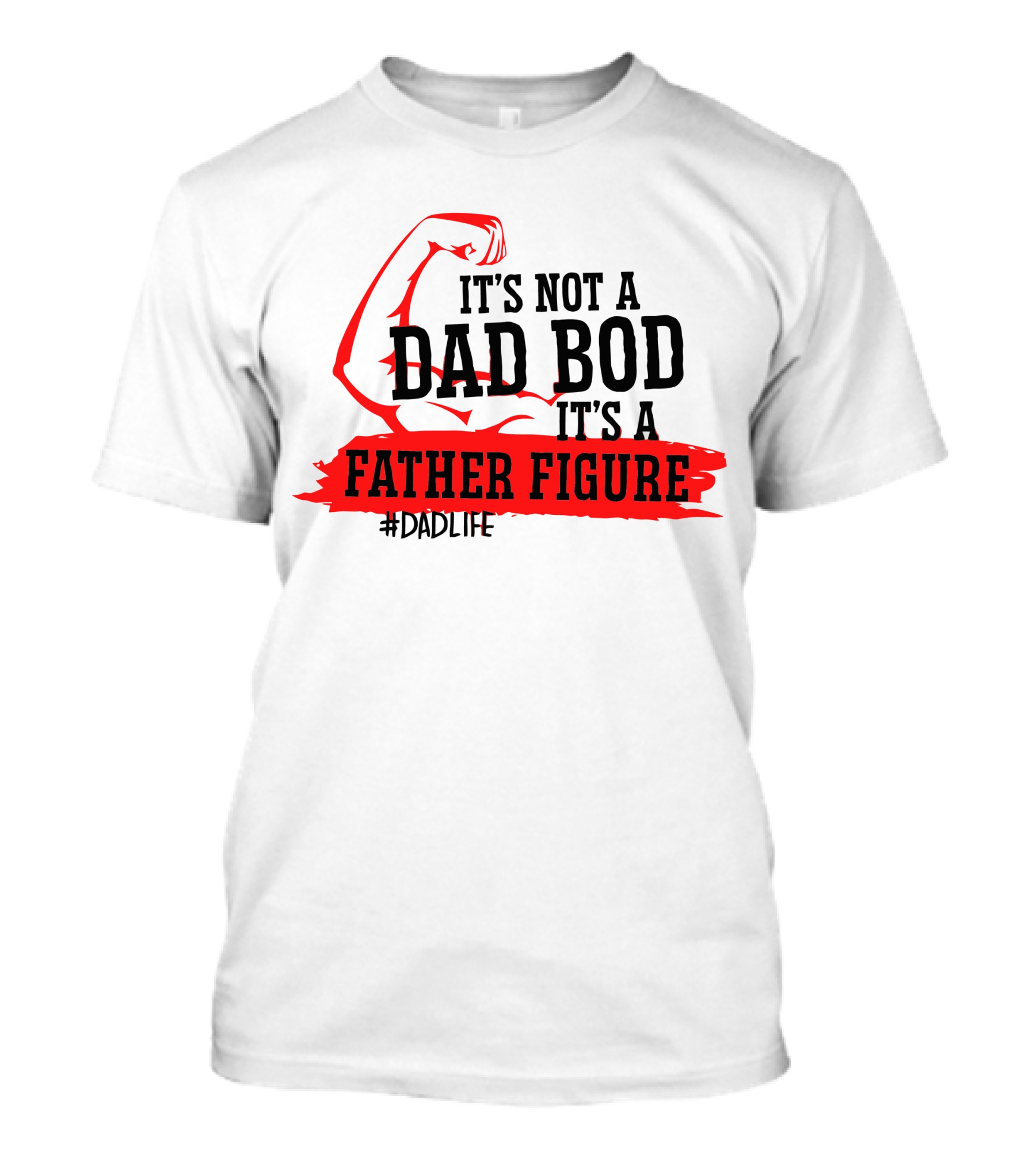 It's Not A Dad Bod It's A Father Figure #DadLife T-Shirt