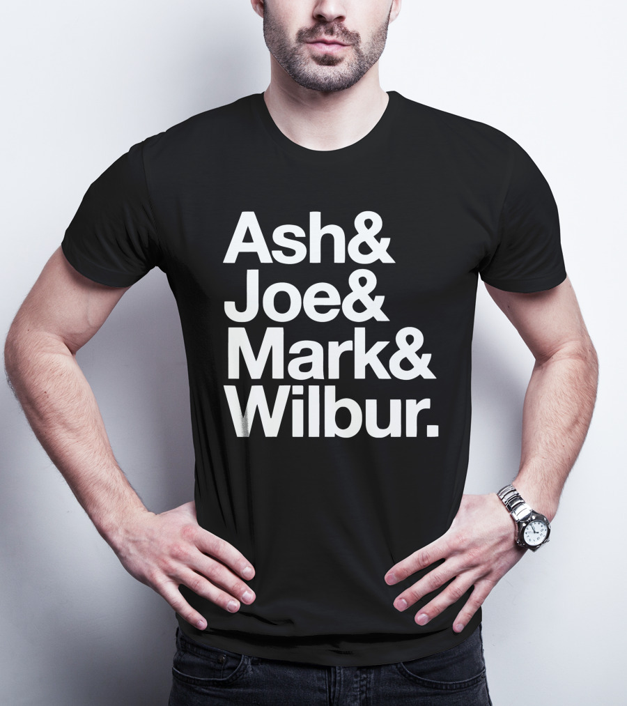 Ash And Joe And Mark And Wilbur T-Shirt