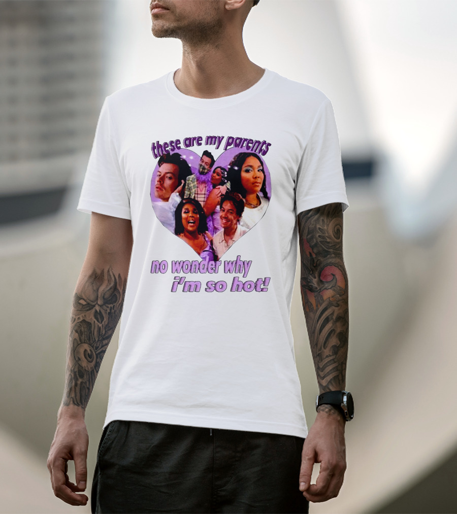 These Are My Parents No Wonder Why I'm So Hot Meme T-Shirt