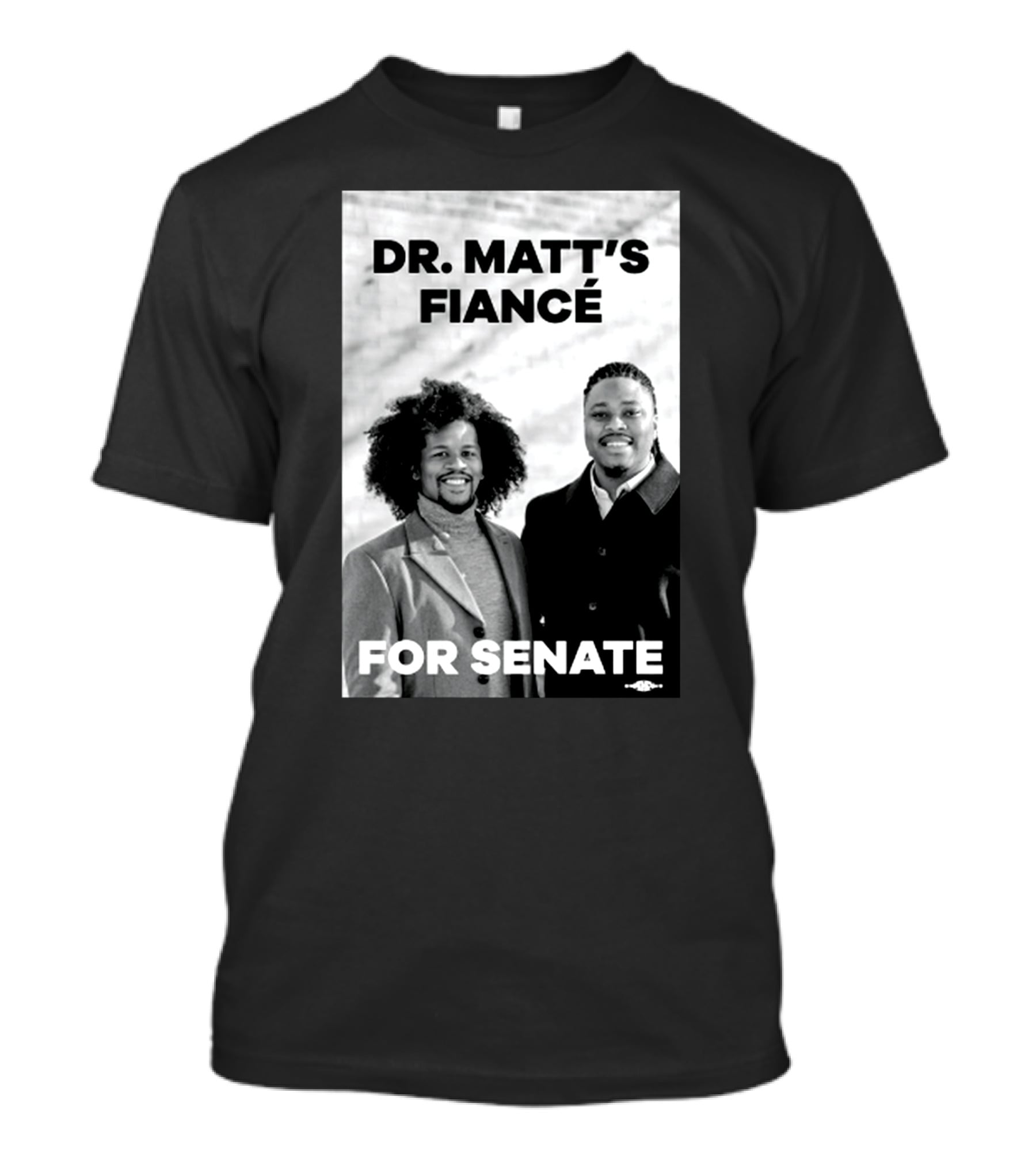 Dr. Matt's Fiancé For Senate Campaign Image T-Shirt