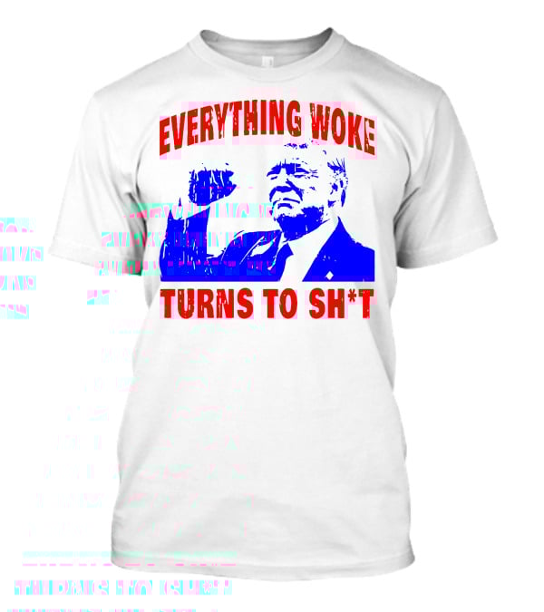 Everything Woke Turns To Sh*t Patriotic Fist Pose T-Shirt