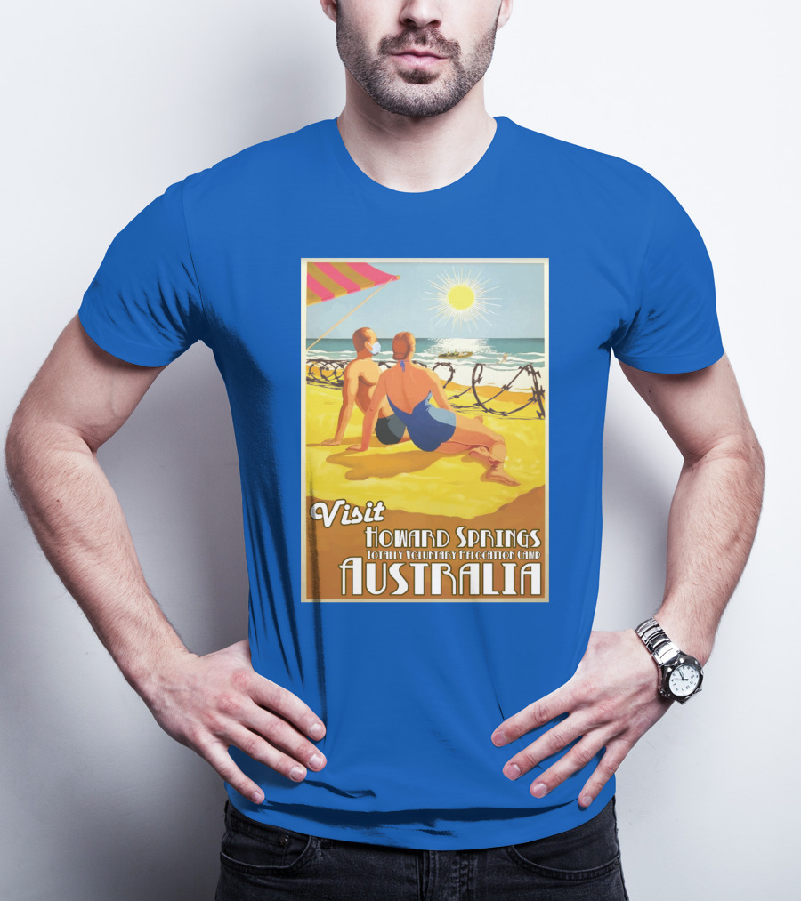 Visit Howard Springs Totally Voluntary Relocation Camp Australia T-Shirt
