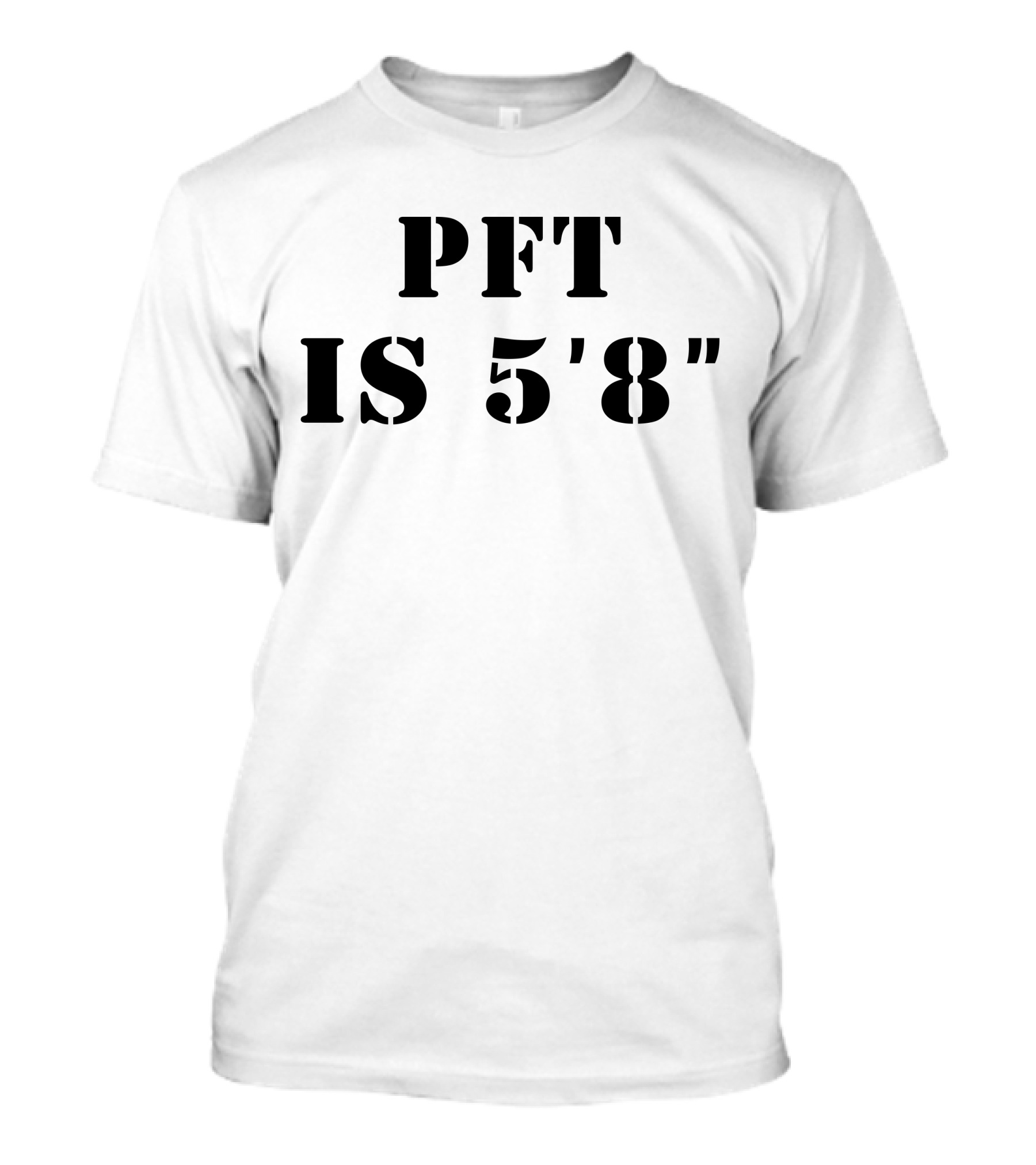 PFT IS 5'8 T-Shirt