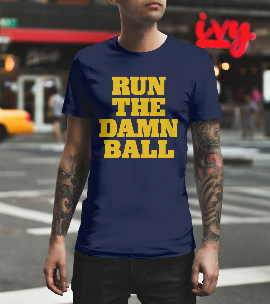 RUN THE DAMN BALL Michigan OL Football Fan T-Shirt