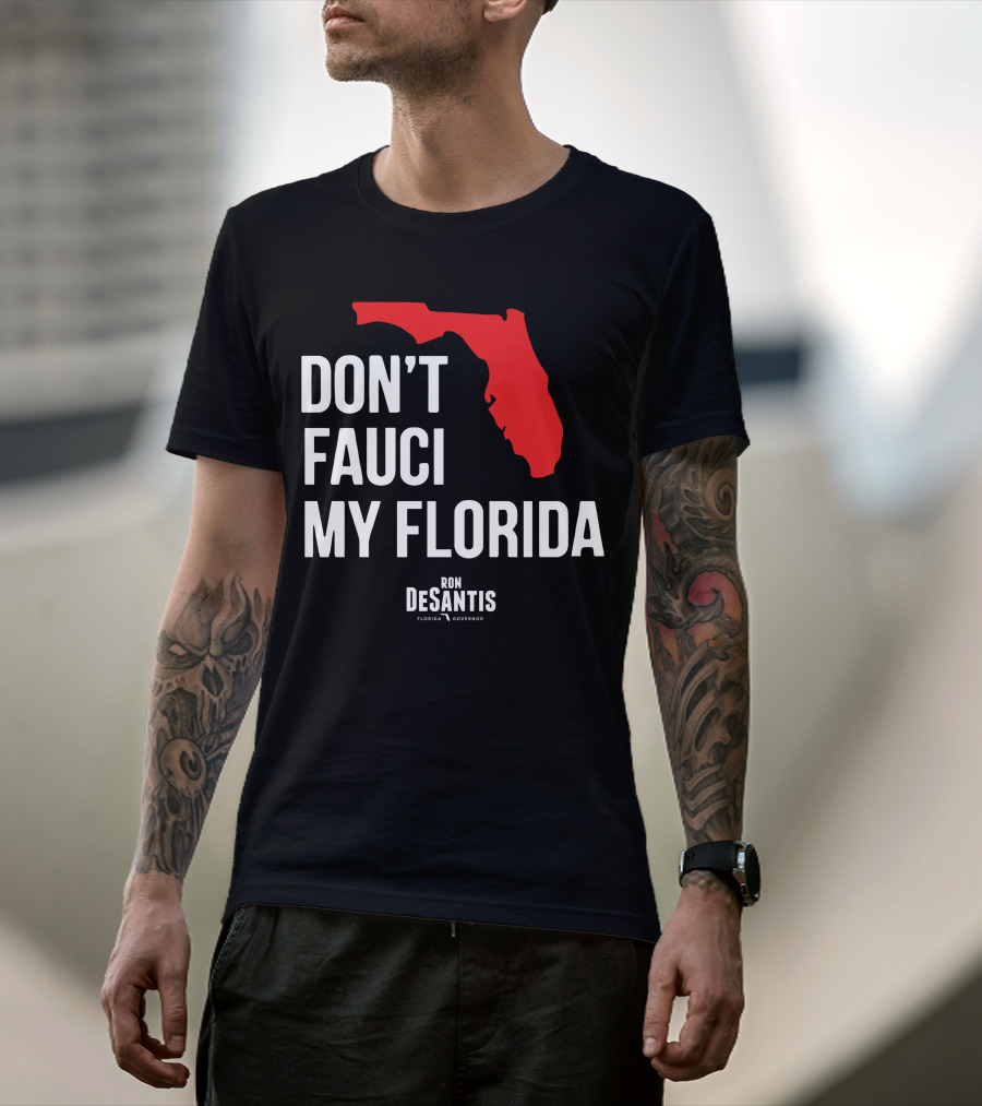 Ron Desantis Don't Fauci My Florida Governor Ron Desantis T-Shirt