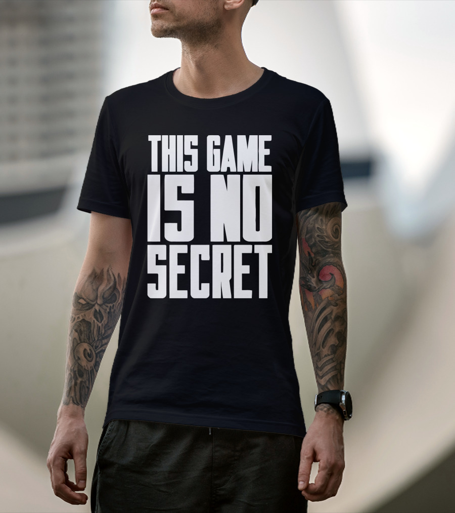 This Game Is No Secret T-Shirt