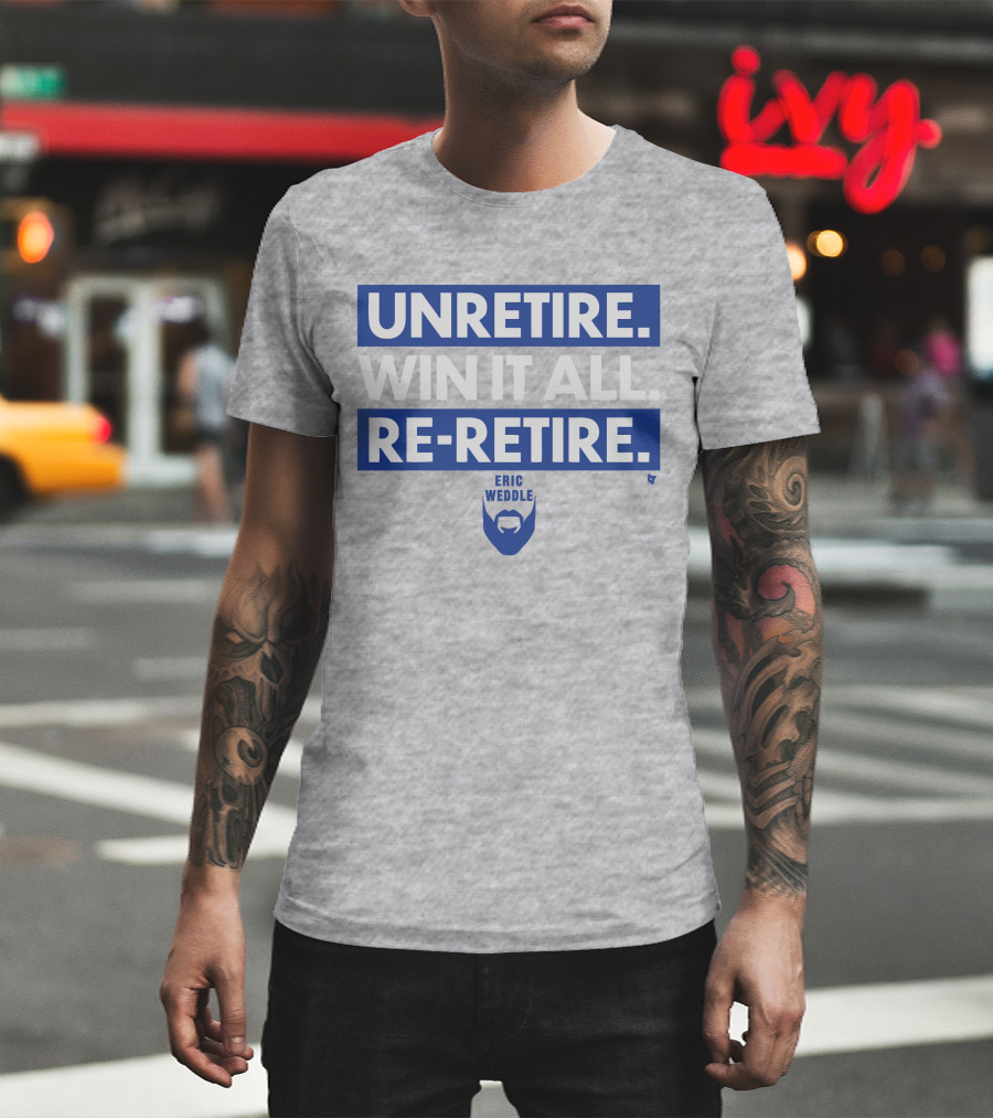 Unretire Win It All Re-Retire Eric Weddle T-Shirt