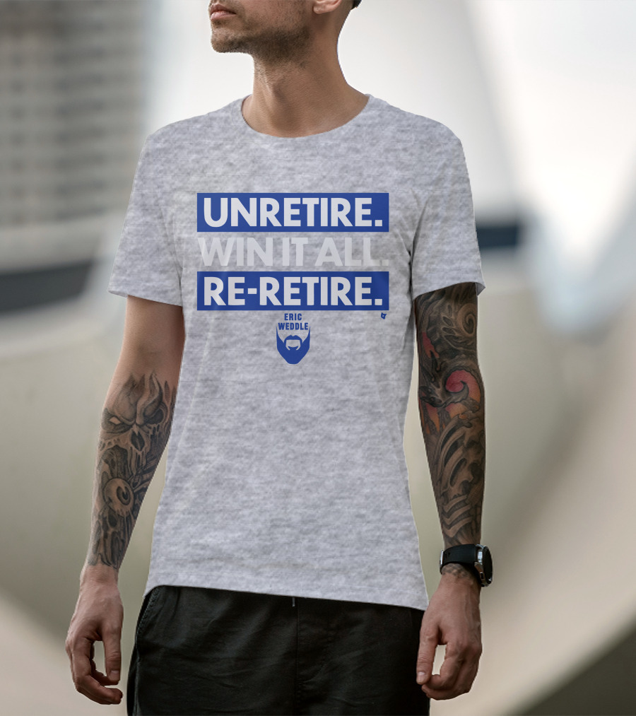 Unretire Win It All Re-Retire Eric Weddle T-Shirt