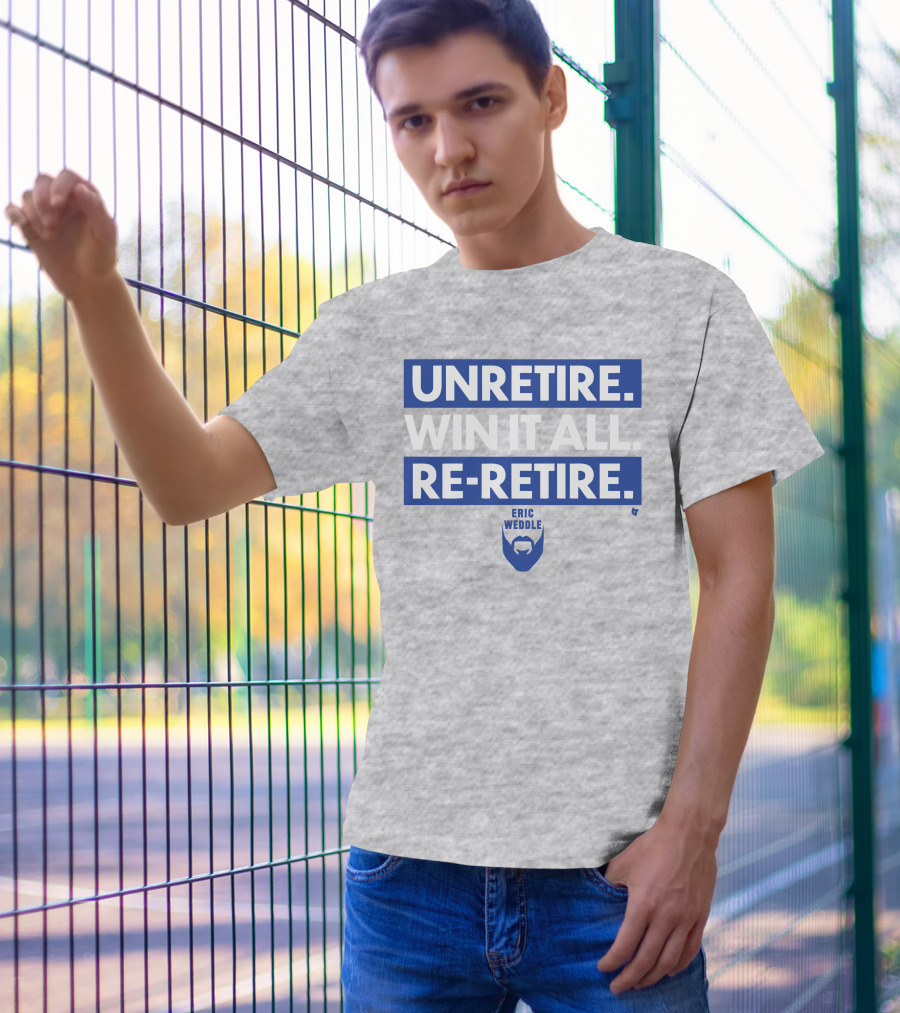 Unretire Win It All Re-Retire Eric Weddle T-Shirt