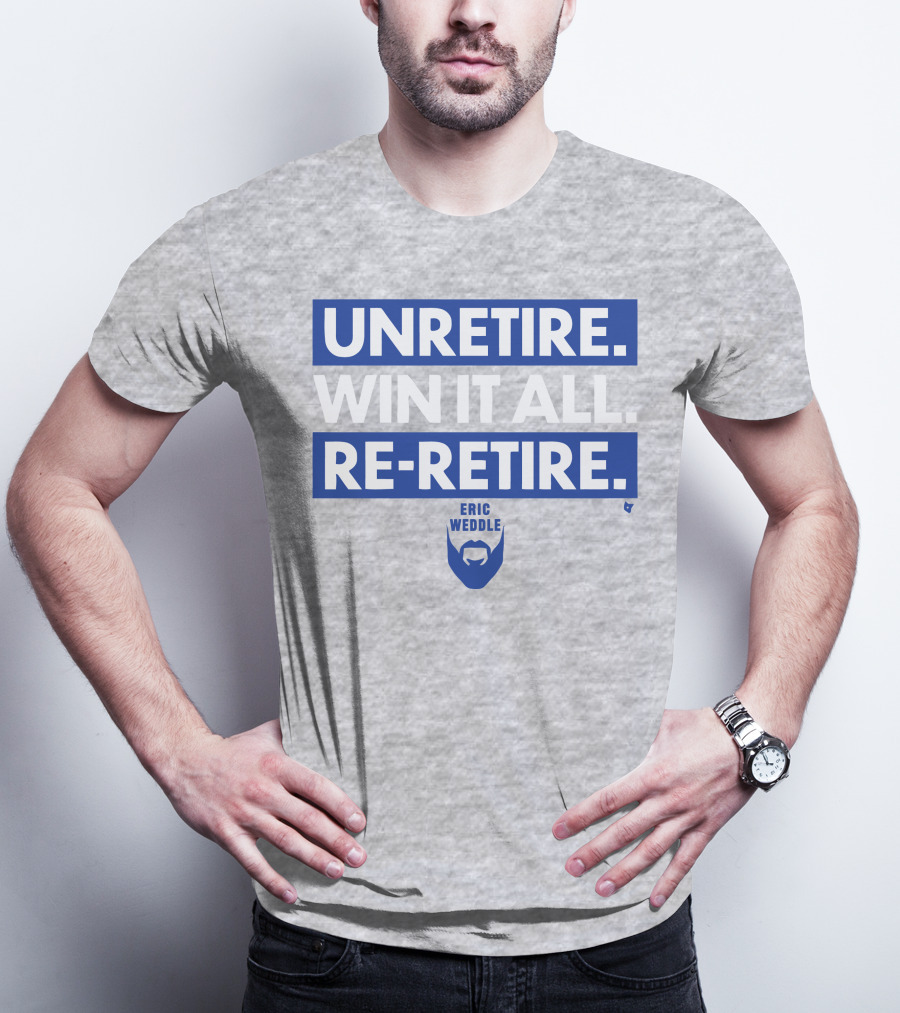 Unretire Win It All Re-Retire Eric Weddle T-Shirt