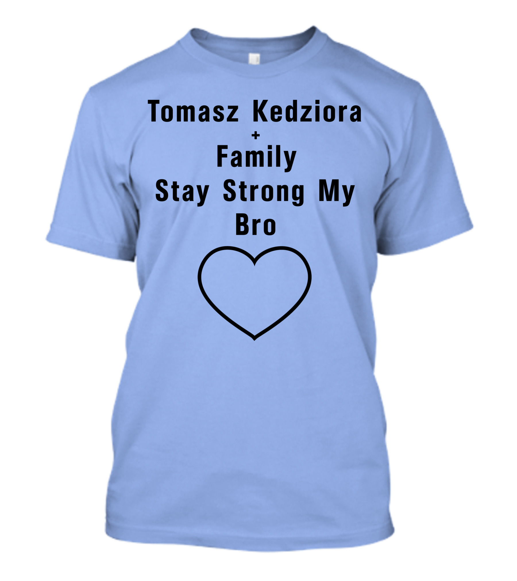 Tomasz Kedziora Family Stay Strong My Bro Heart T-Shirt