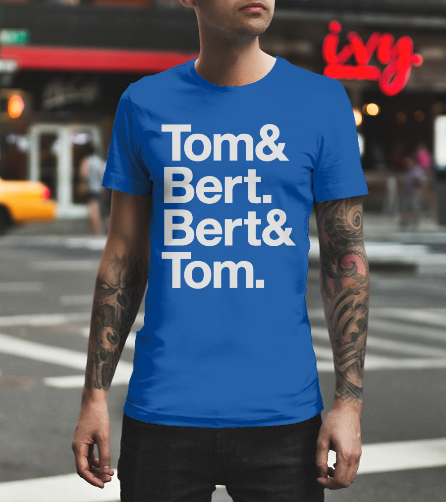 Tom And Bert Bert And Tom Text T-Shirt