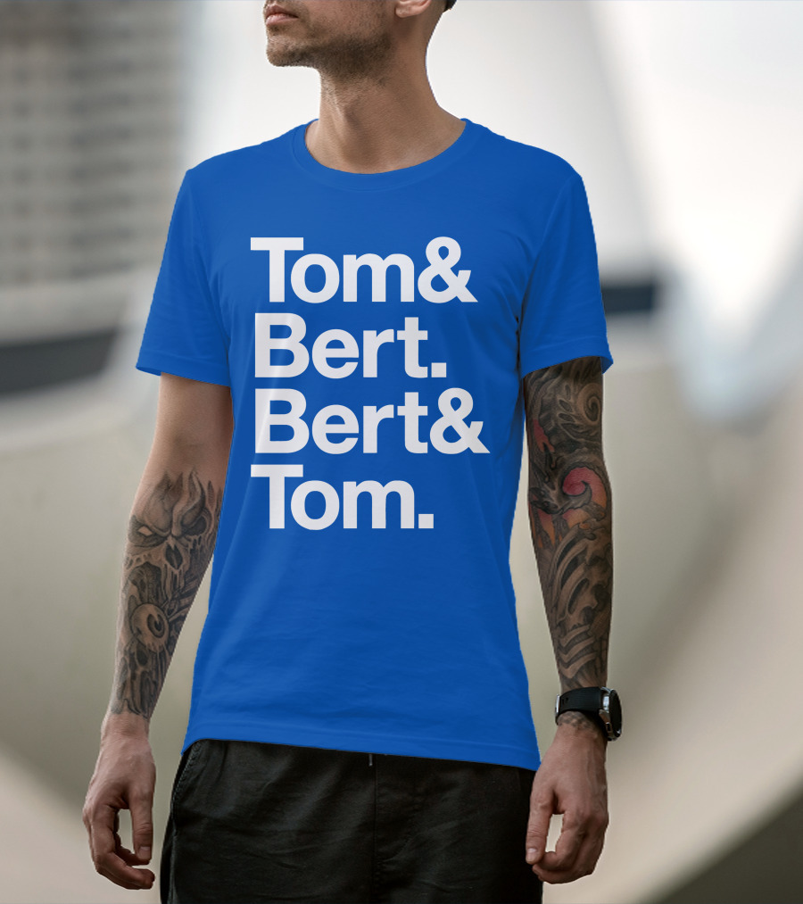 Tom And Bert Bert And Tom Text T-Shirt