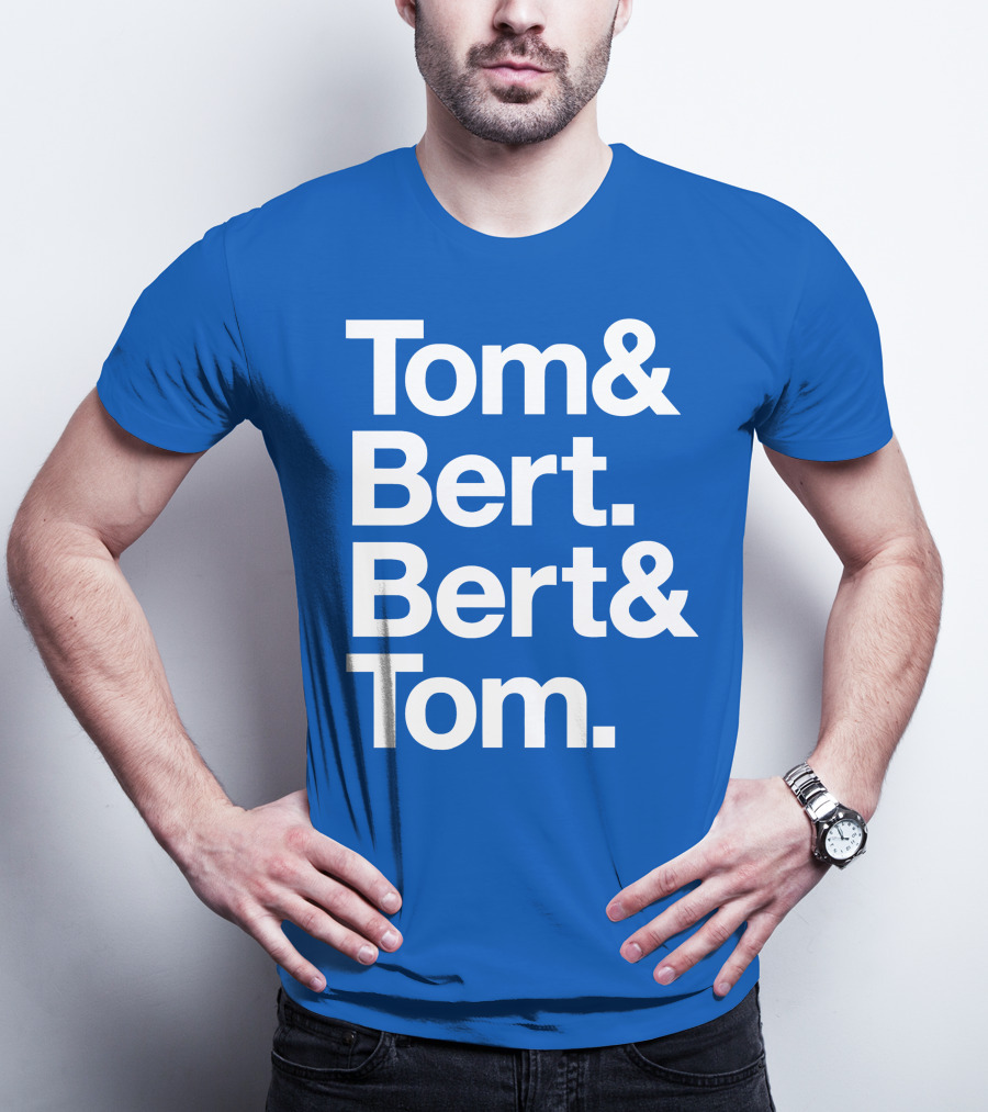 Tom And Bert Bert And Tom Text T-Shirt