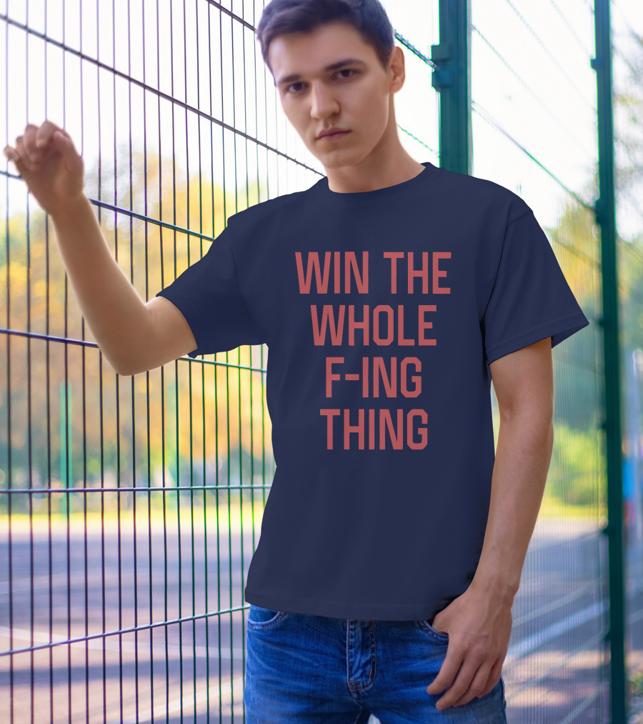 Win The Whole F-ing Thing Bold Motivational T-Shirt