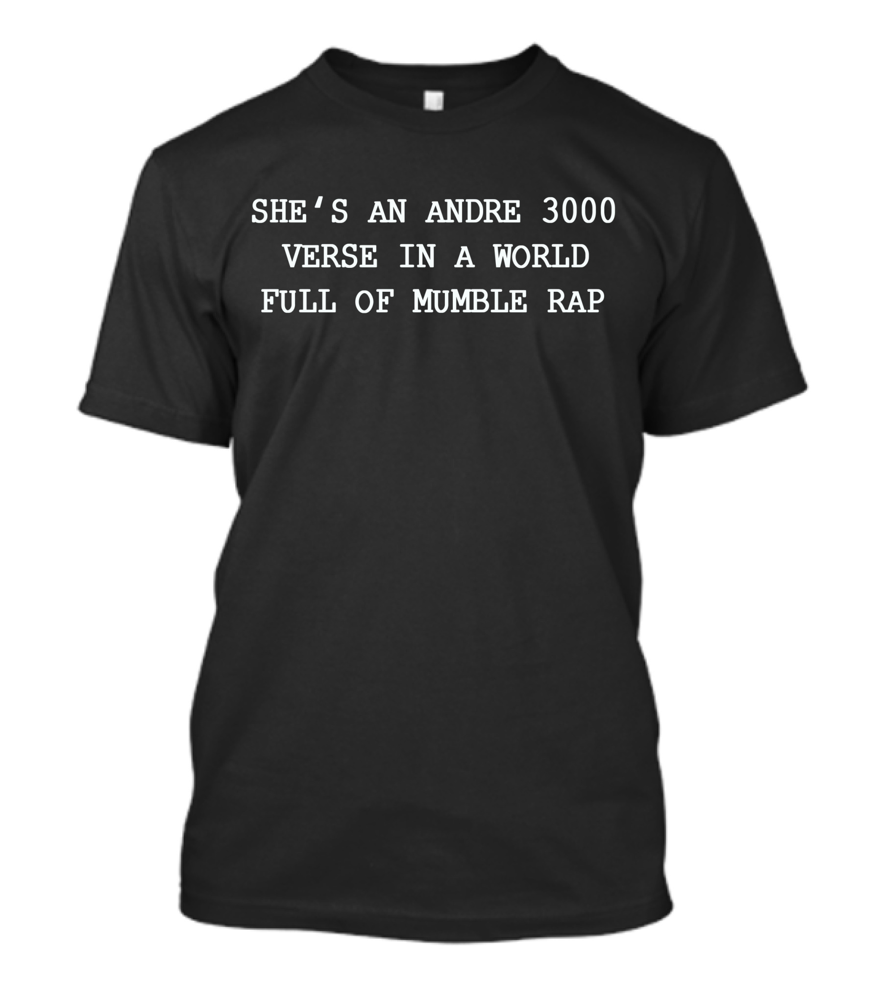 She's An Andre 3000 Verse In A World Full Of Mumble Rap T-Shirt