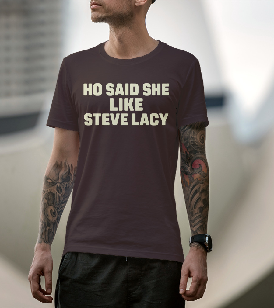 Ho Said She Like Steve Lacy T-Shirt
