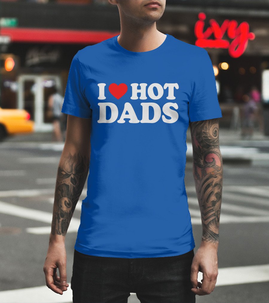 I Love Hot Dads T-Shirt