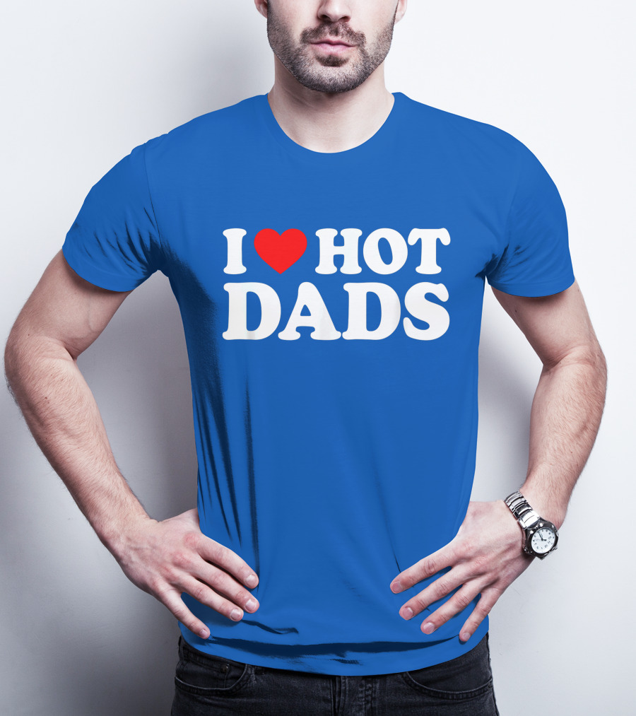 I Love Hot Dads T-Shirt