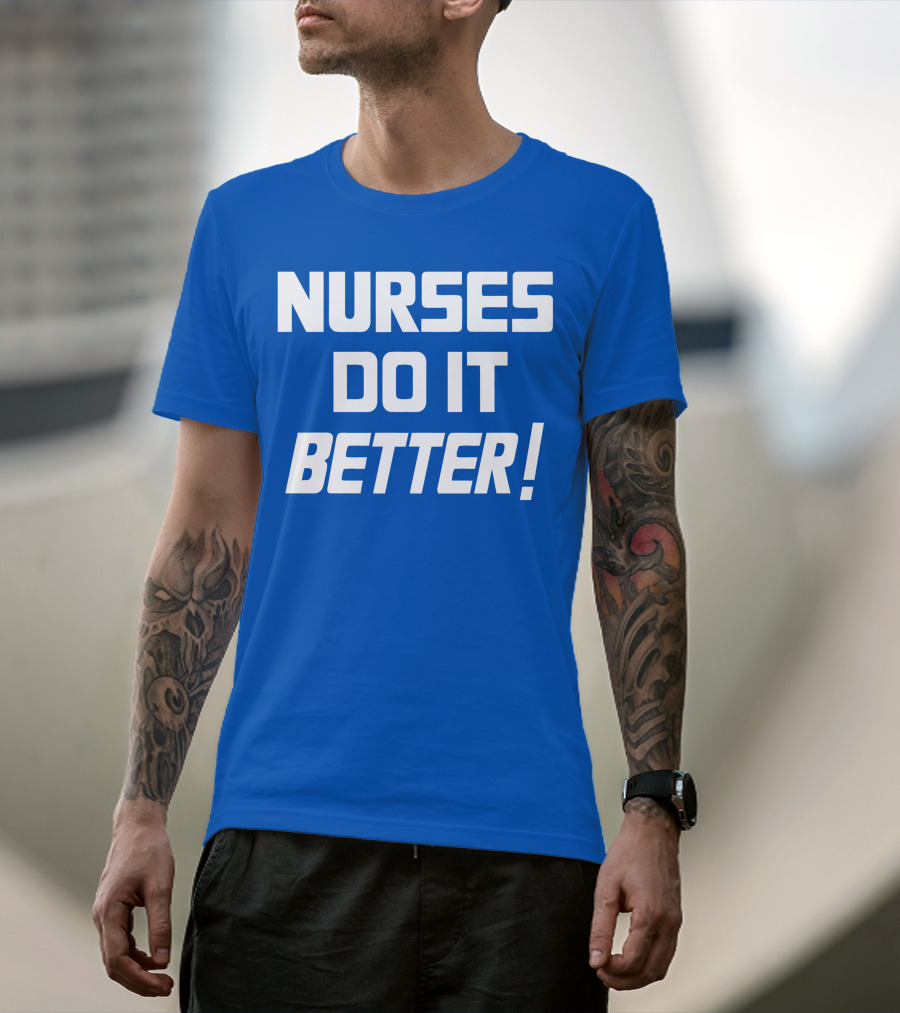 Nurses Do It Better Blue T-Shirt