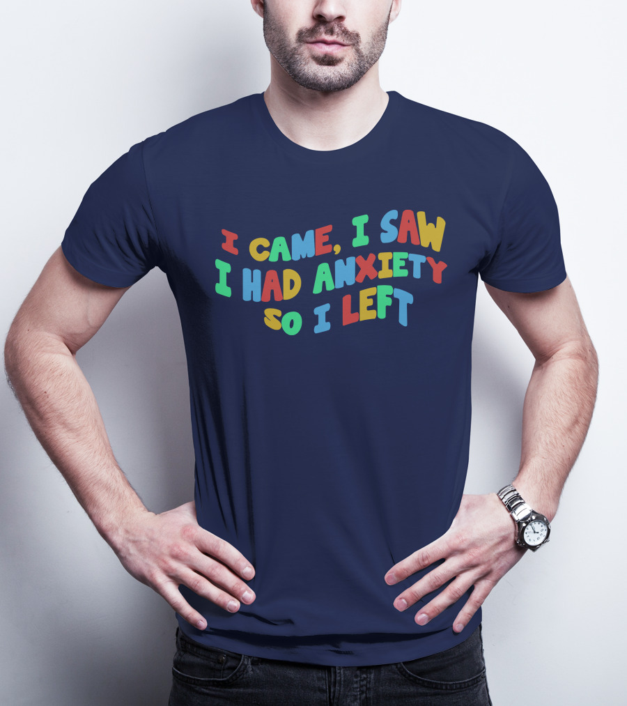 I Came I Saw I Had Anxiety So I Left Playful T-Shirt