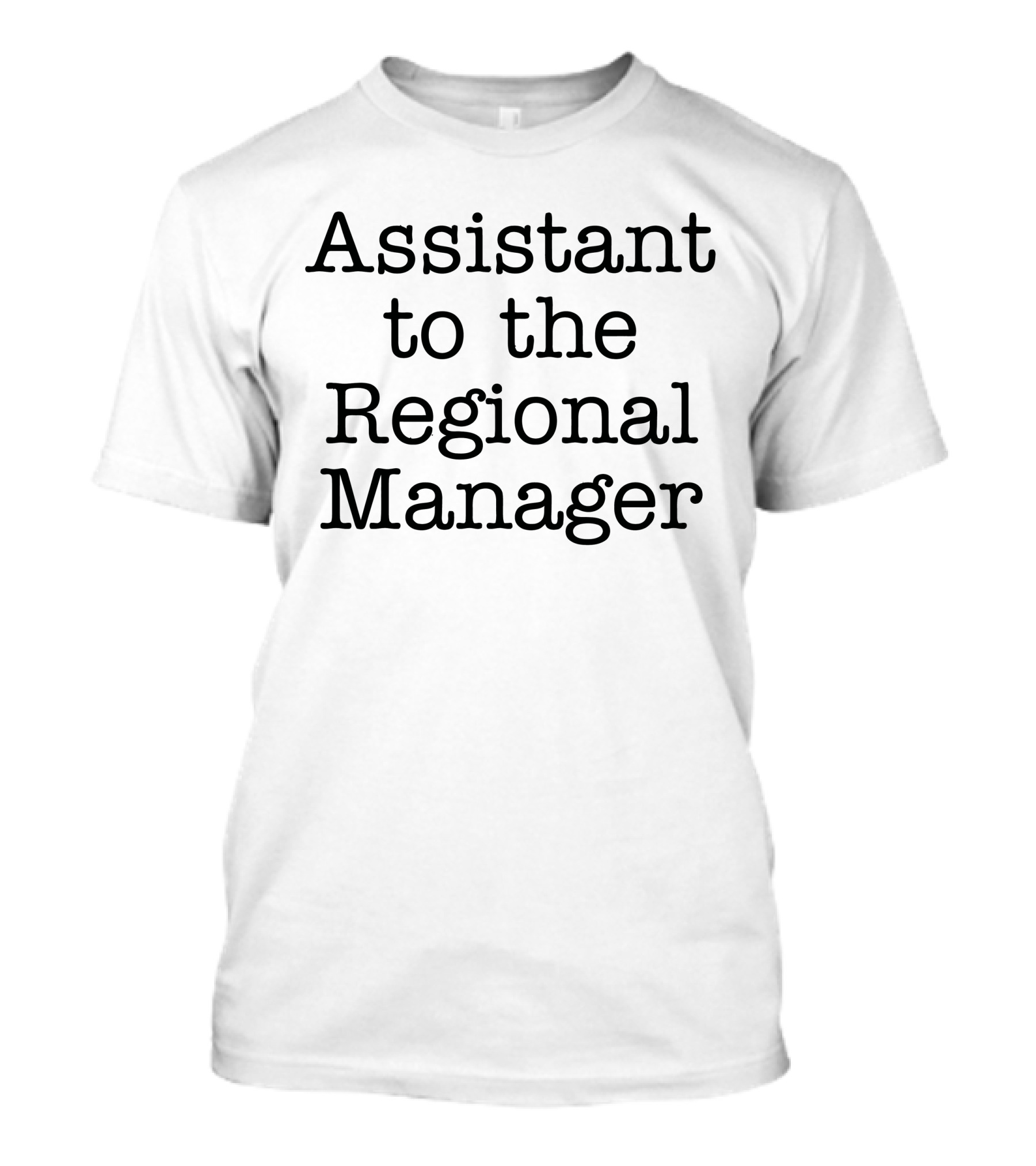 Assistant To The Regional Manager Office Reference T-Shirt