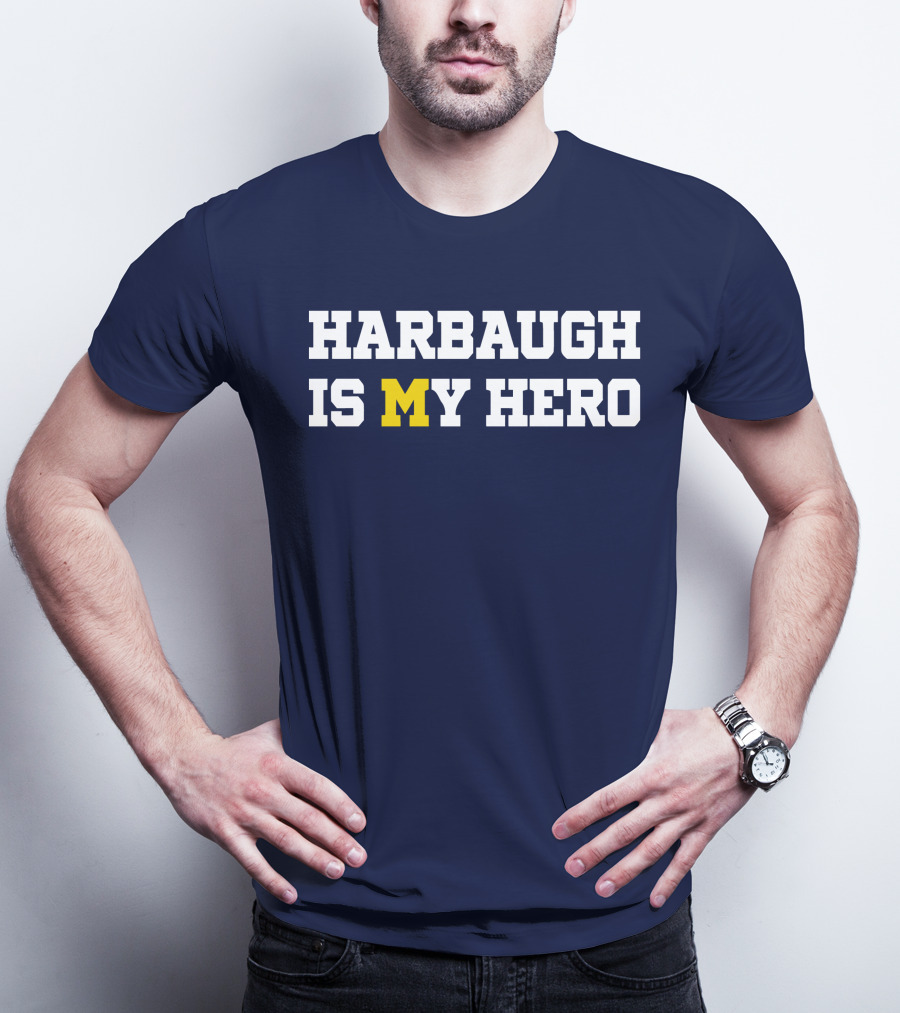 Harbaugh Is My Hero Michigan T-Shirt