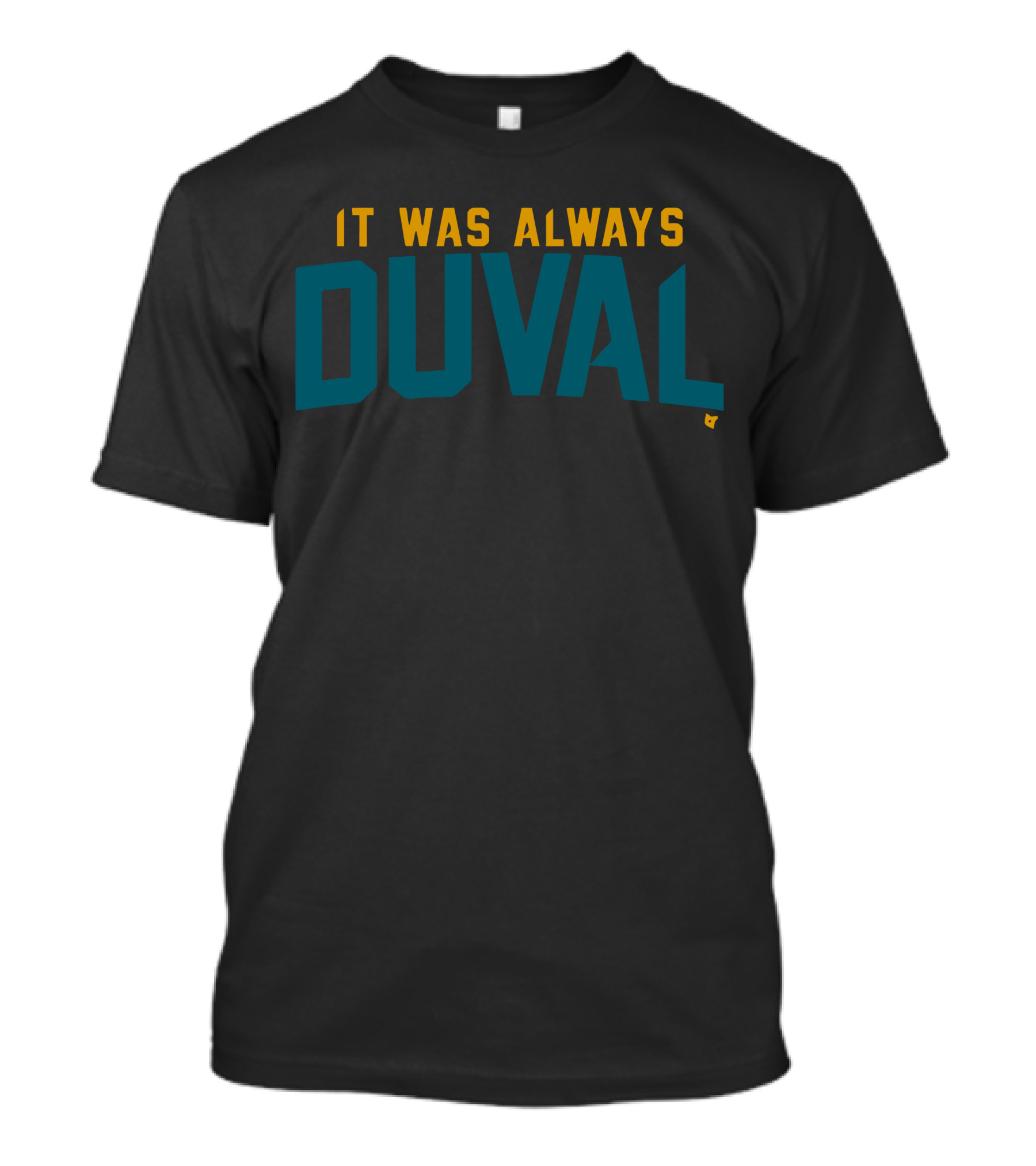 It Was Always Duval Jacksonville Jaguars Fan T-Shirt