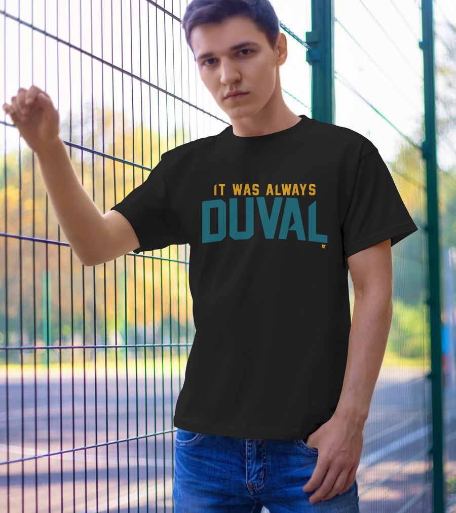 It Was Always Duval Jacksonville Jaguars Fan T-Shirt