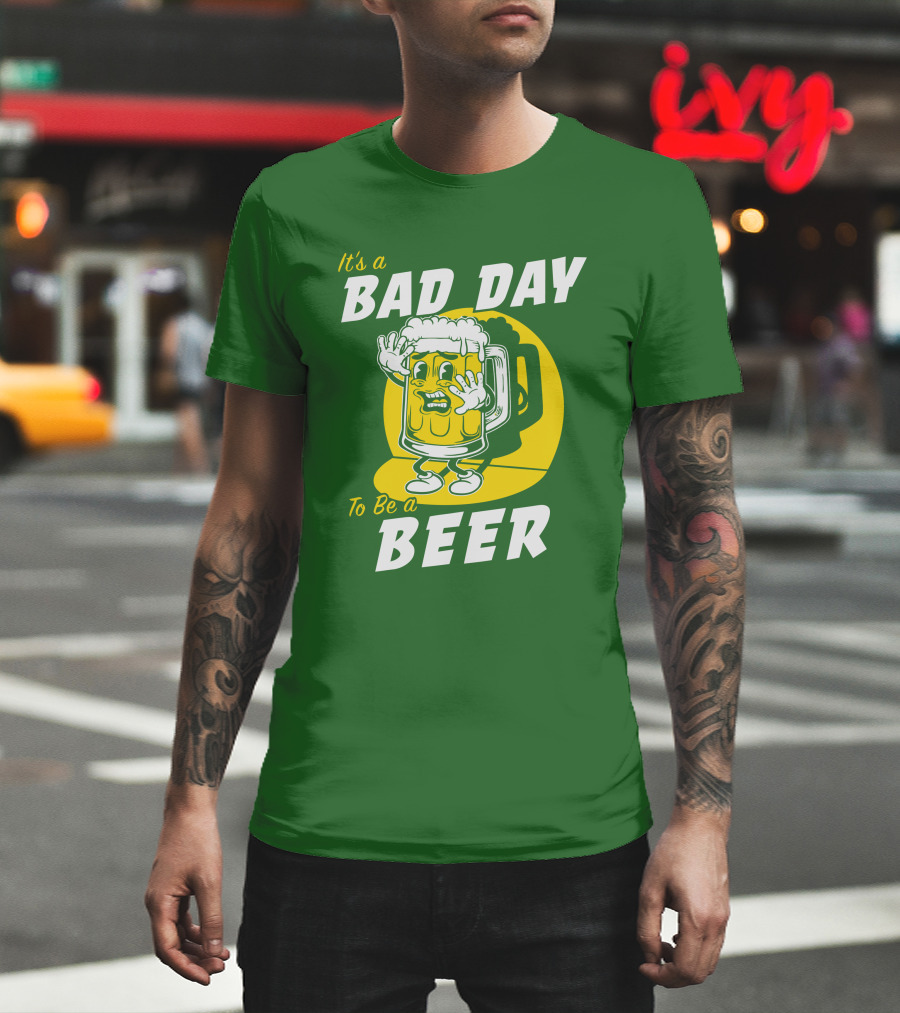 It's A Bad Day To Be A Beer St Patrick's Day T-Shirt