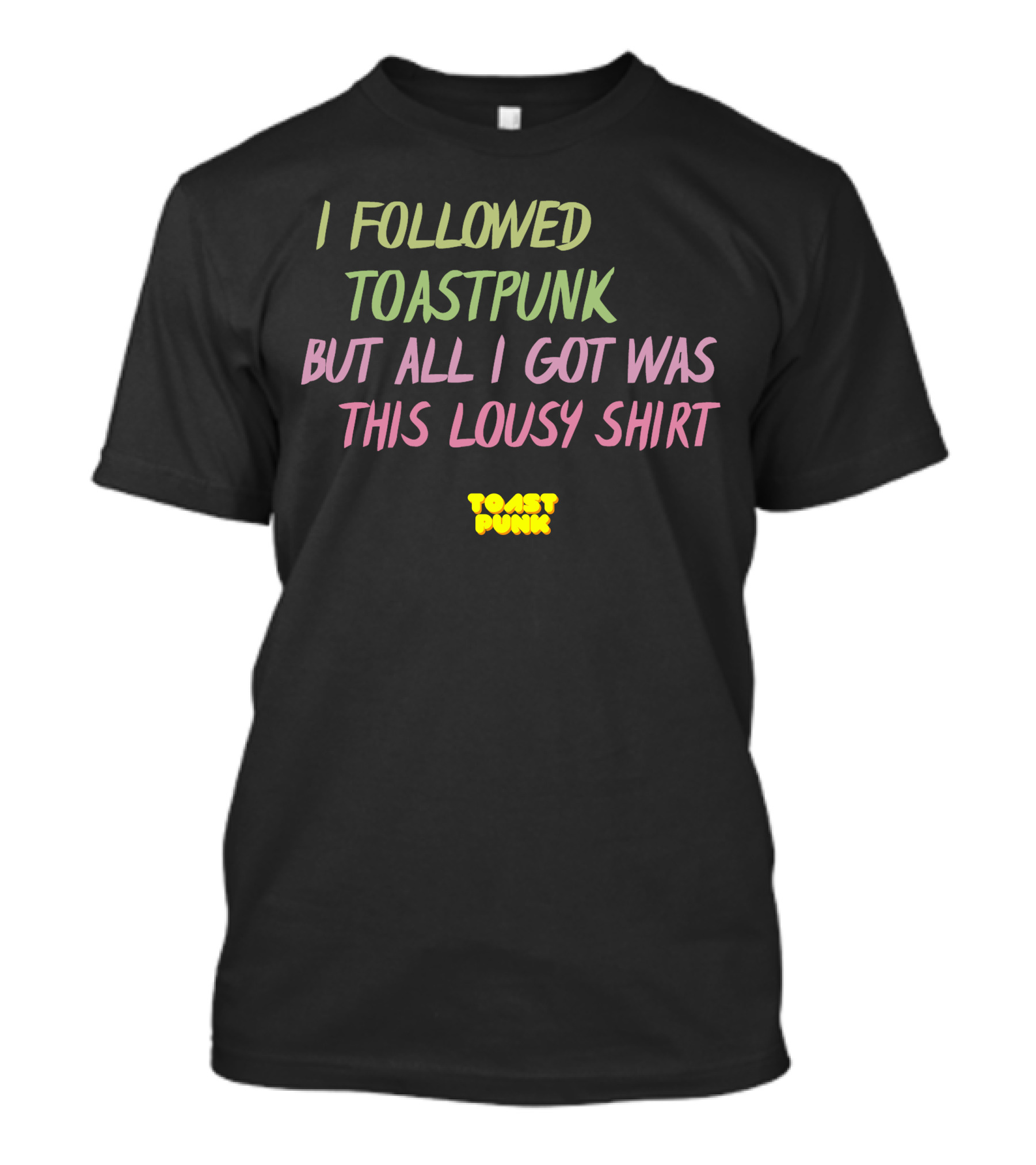 I Followed Toastpunk But All I Got Was This Lousy Shirt Toast Punk T-Shirt