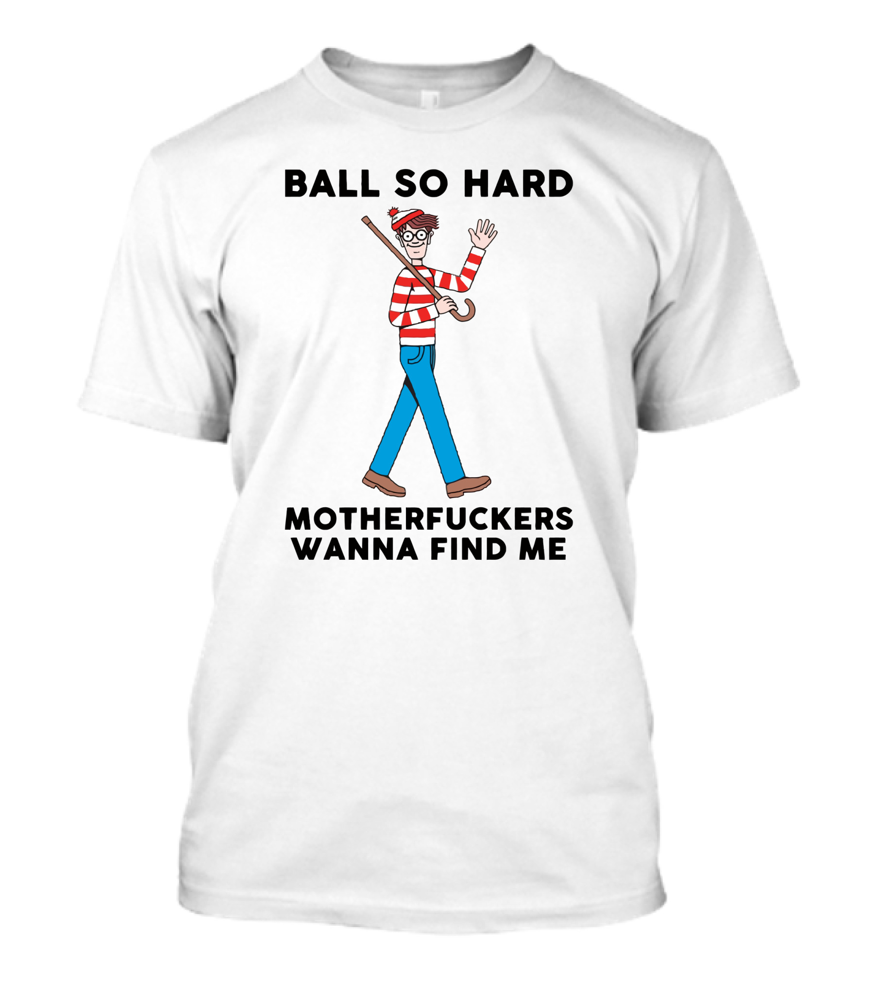 Ball So Hard Waldo Motherfuckers Wanna Find Me T-Shirt