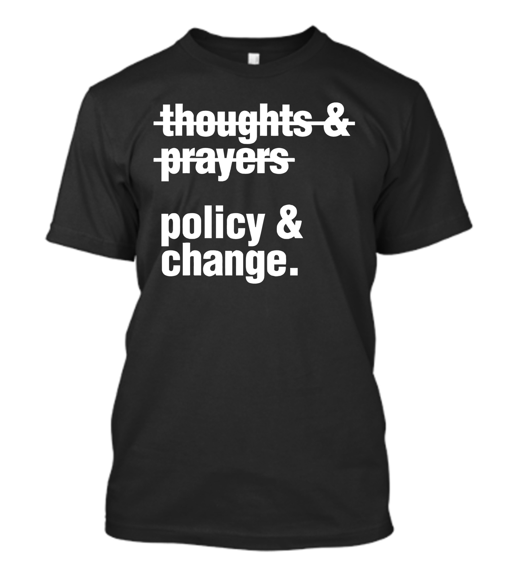 Thoughts And Prayers Crossed Out To Emphasize Policy And Change Prioritization T-Shirt