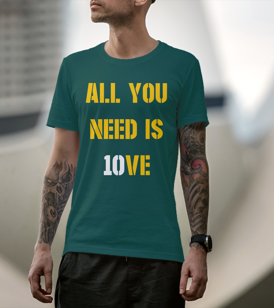 ALL YOU NEED IS 10VE T-Shirt