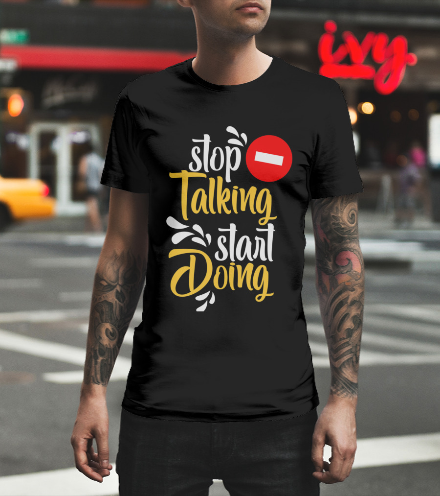 Stop Talking Start Doing Hand Drawn Typography Motivational Inspirational T-Shirt