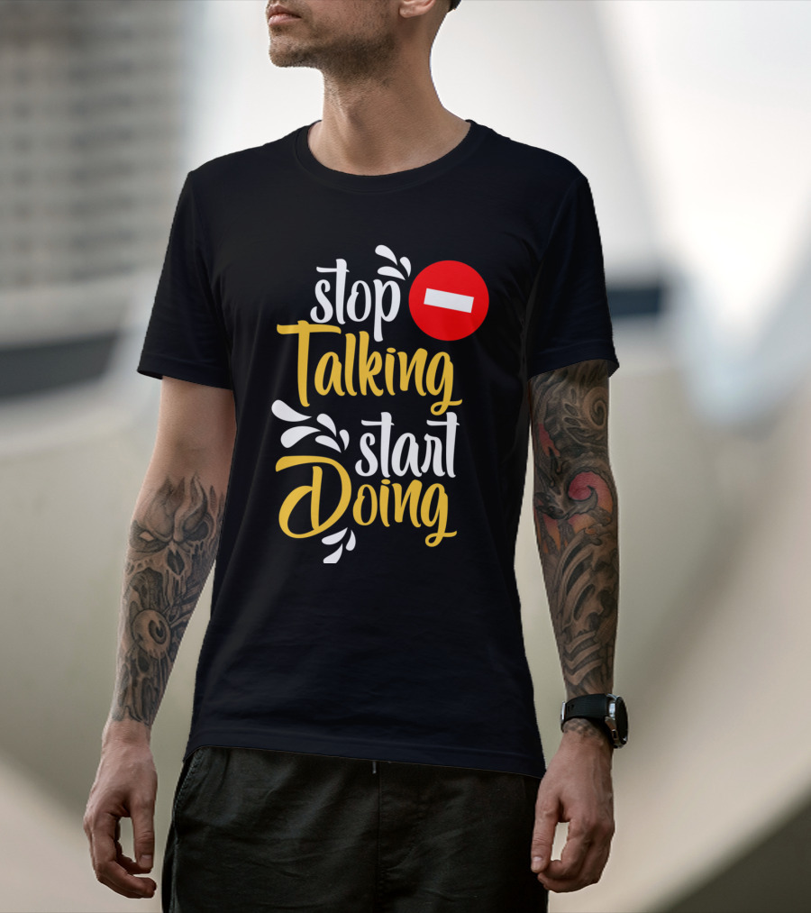 Stop Talking Start Doing Hand Drawn Typography Motivational Inspirational T-Shirt