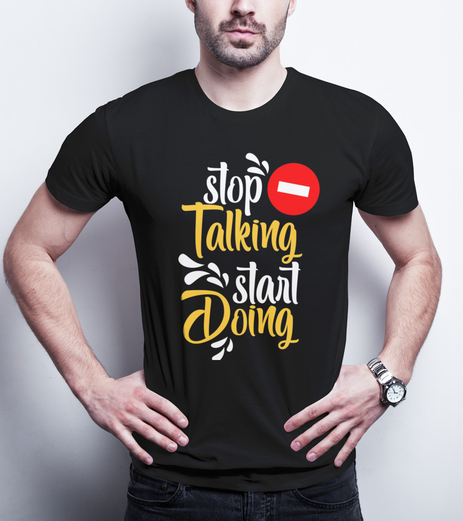 Stop Talking Start Doing Hand Drawn Typography Motivational Inspirational T-Shirt