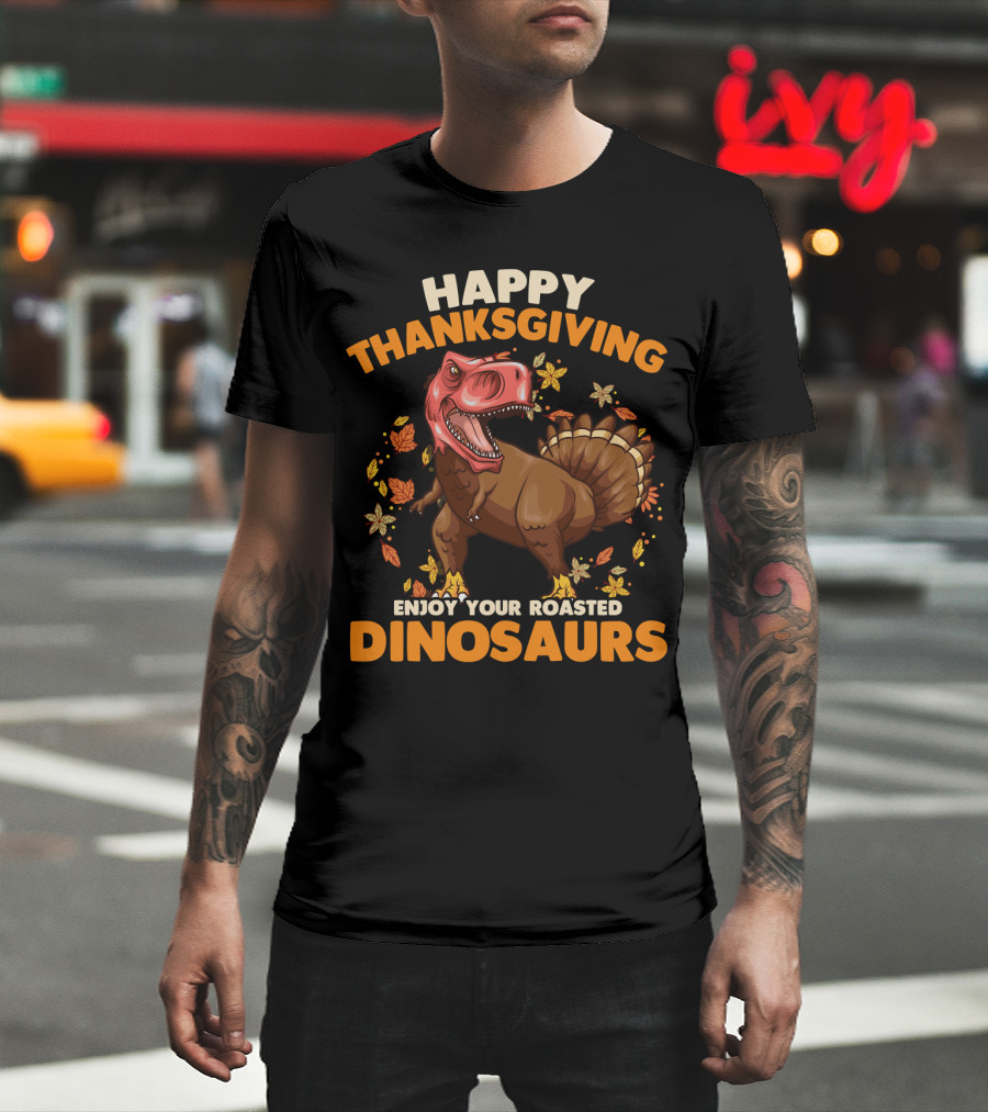 Happy Thanksgiving Enjoy Your Roasted Dinosaurs Turkey Rex T-Shirt