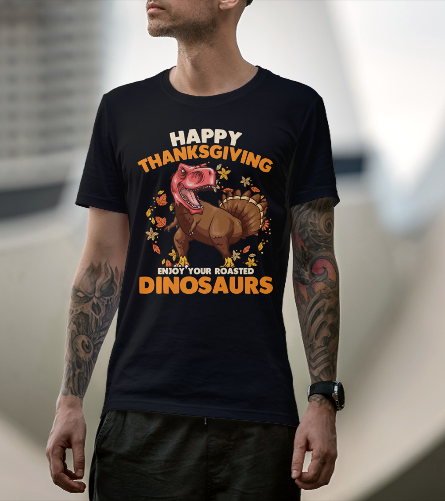 Happy Thanksgiving Enjoy Your Roasted Dinosaurs Turkey Rex T-Shirt