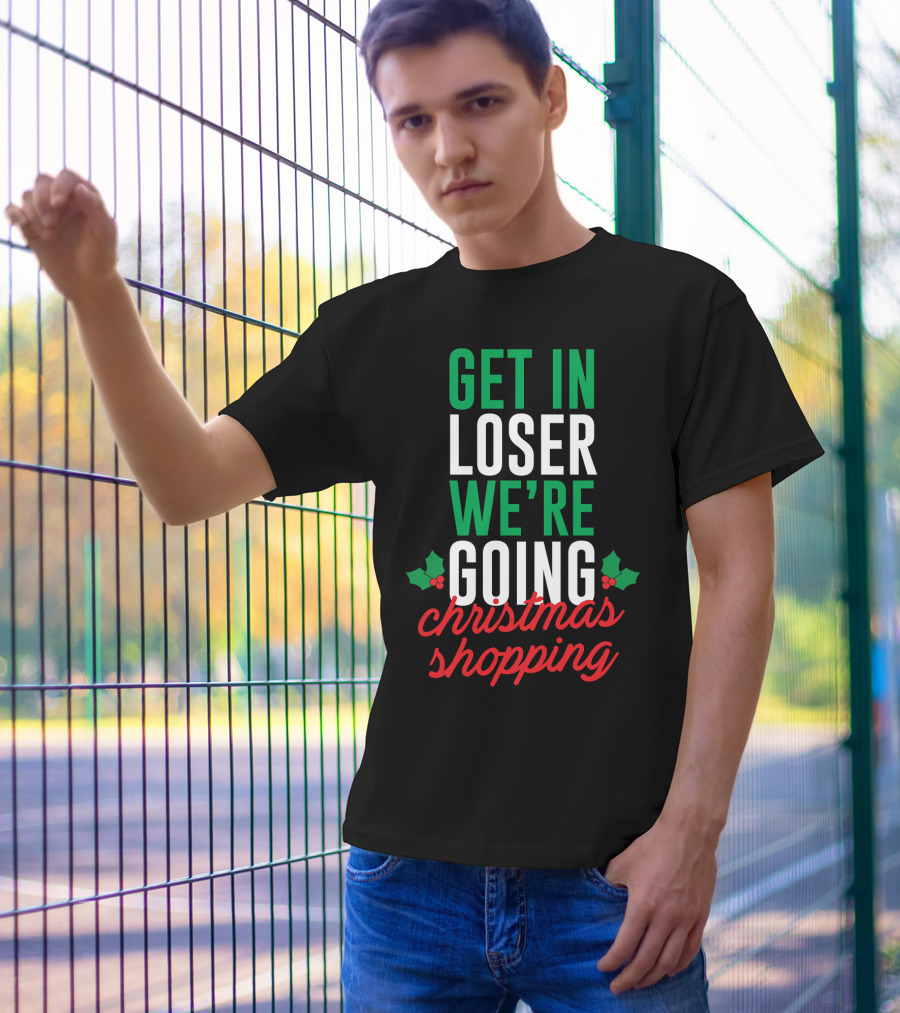 Get In Loser We’re Going Christmas Shopping Holly Berry Text T-Shirt