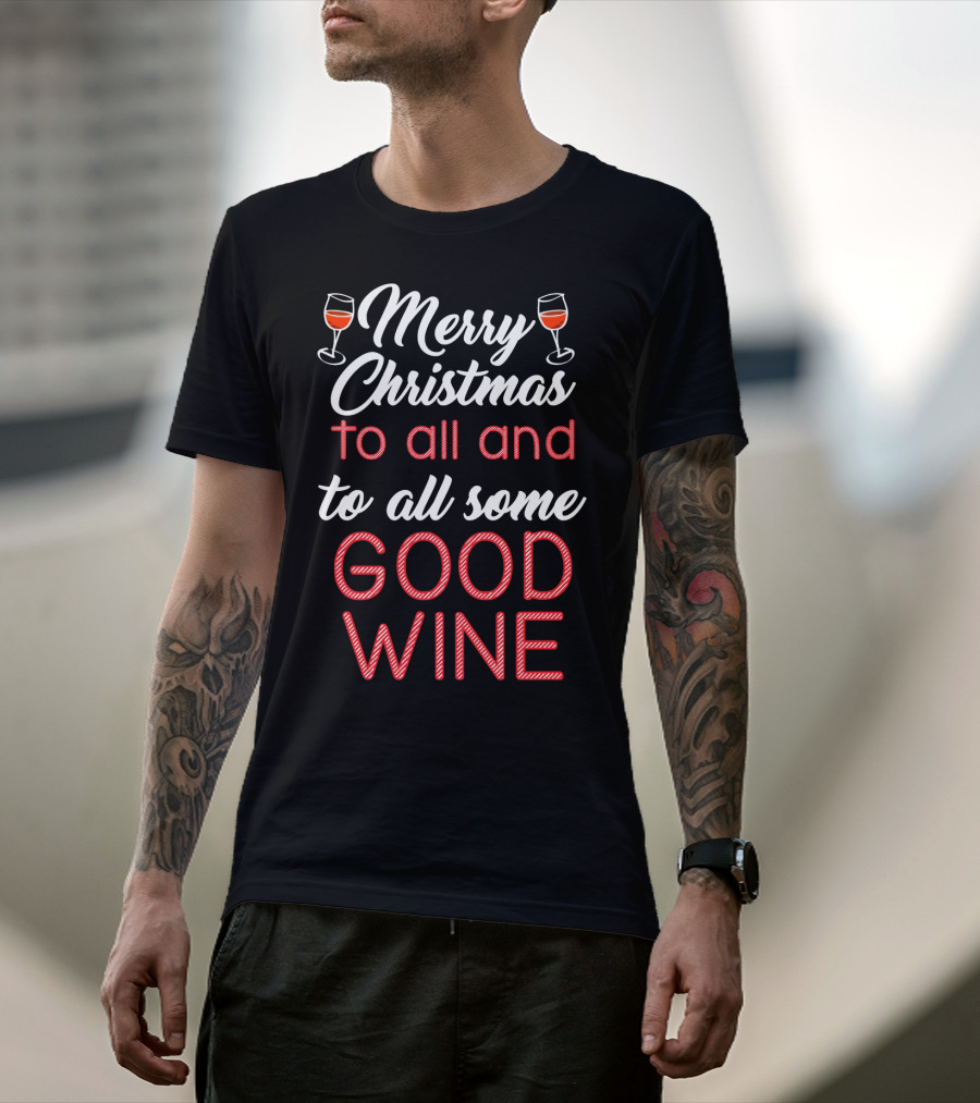 Merry Christmas To All And To All Some Good Wine Relaxed Fit T-Shirt