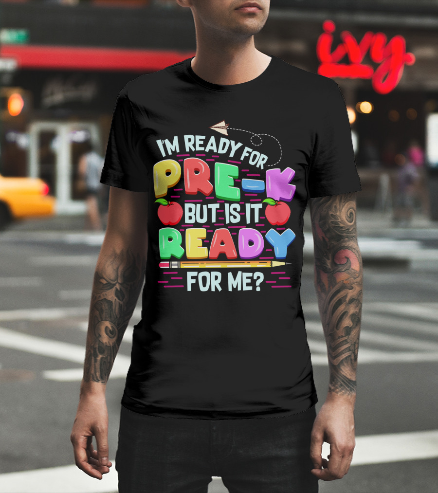 I'm Ready For Pre-K But Is It Ready For Me Funny Back To School Pre Kindergarten T-Shirt