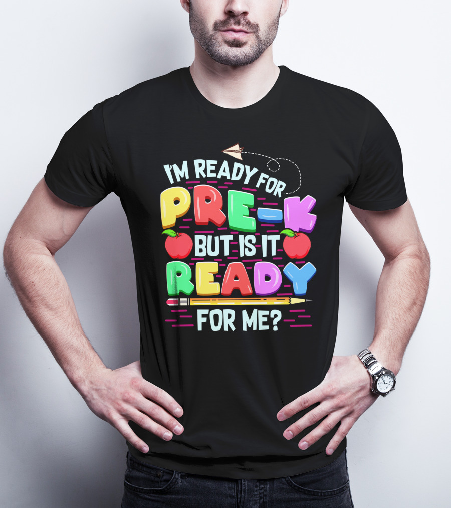 I'm Ready For Pre-K But Is It Ready For Me Funny Back To School Pre Kindergarten T-Shirt