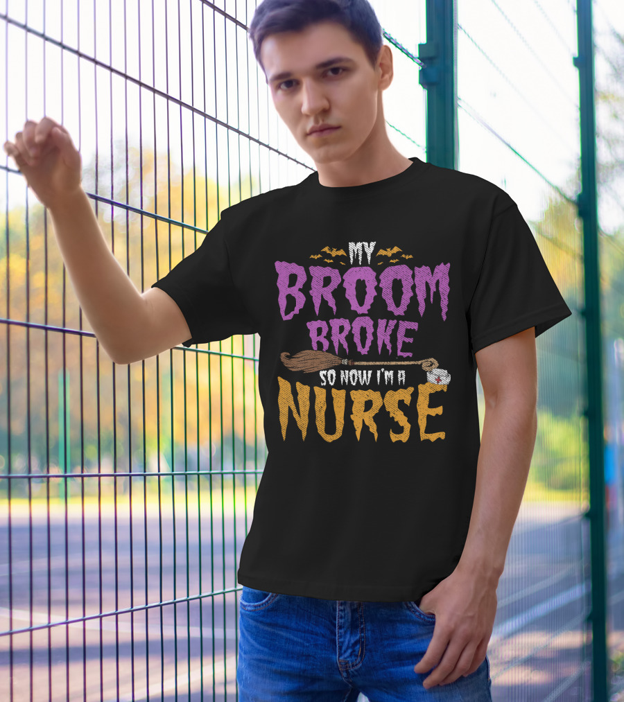 My Broom Broke So Now I'm A Nurse Halloween Costume T-Shirt