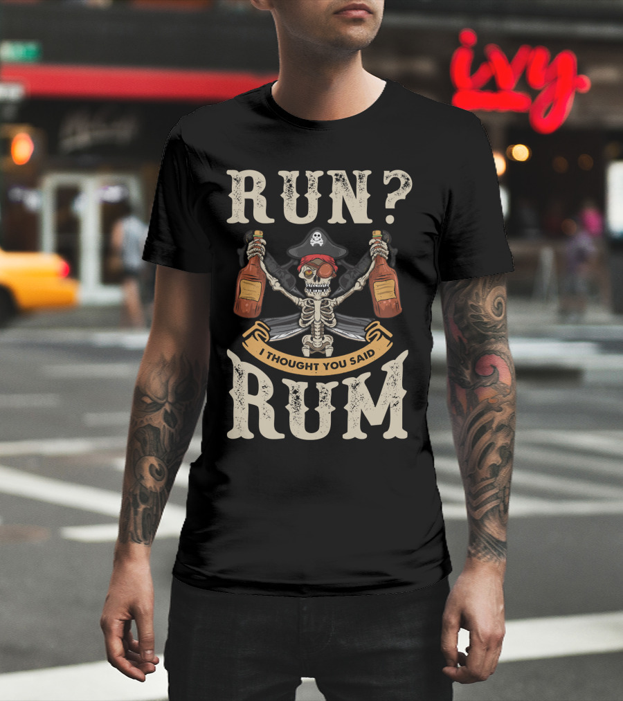 Run I Thought You Said Rum Pirate Skeleton With Bottles And Swords T-Shirt