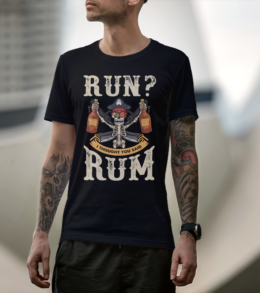 Run I Thought You Said Rum Pirate Skeleton With Bottles And Swords T-Shirt