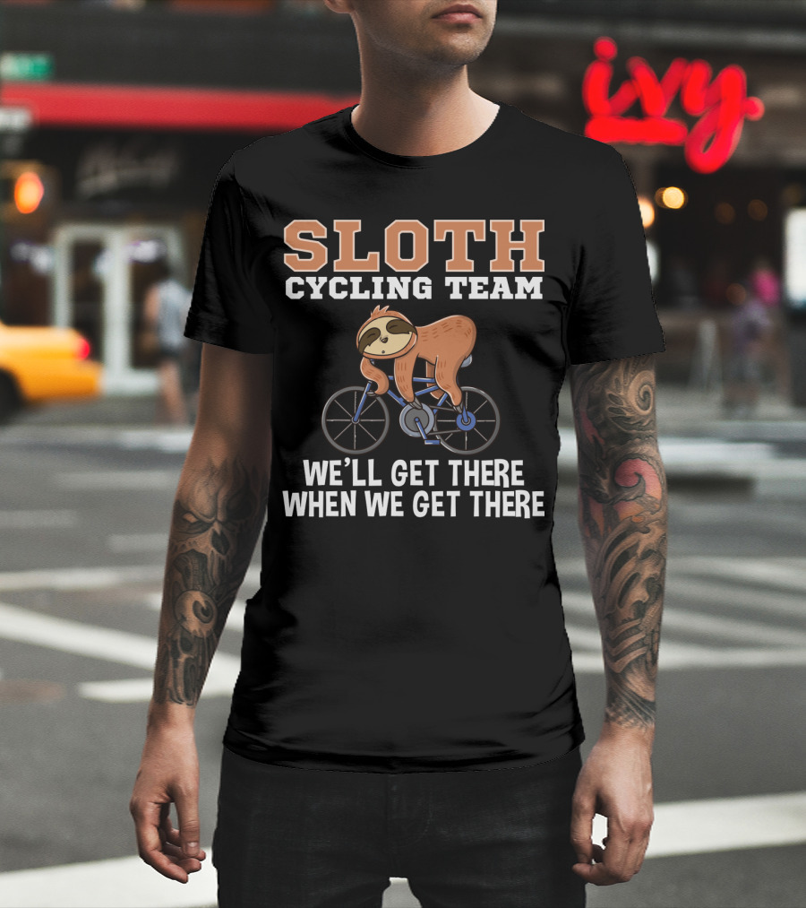 Sloth Cycling Team Lazy Sloth On Bicycle We'll Get There When We Get There T-Shirt