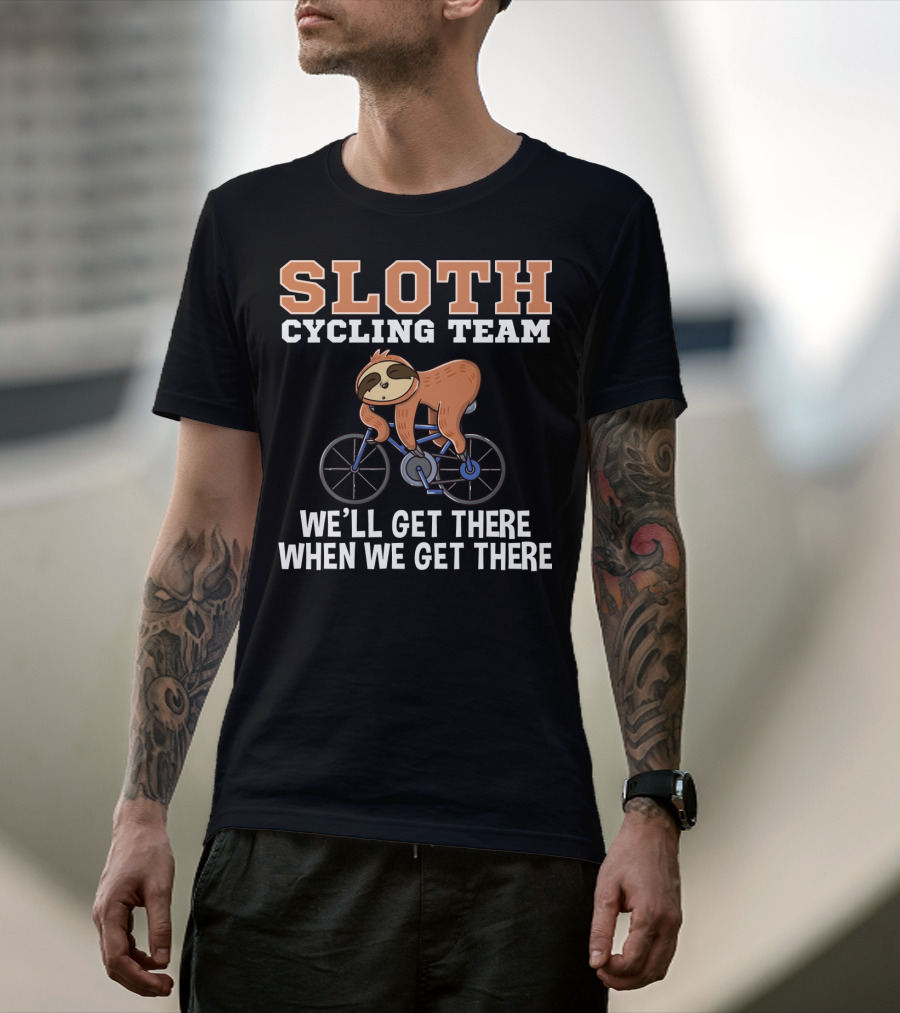 Sloth Cycling Team Lazy Sloth On Bicycle We'll Get There When We Get There T-Shirt