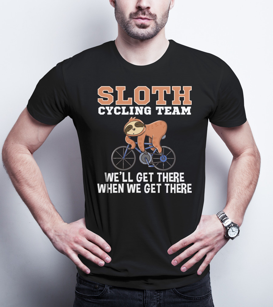 Sloth Cycling Team Lazy Sloth On Bicycle We'll Get There When We Get There T-Shirt